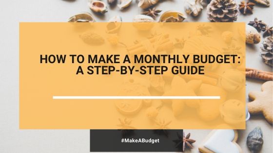 How To Make A Monthly Budget That Suits Your Goals: A Step-By-Step Guide