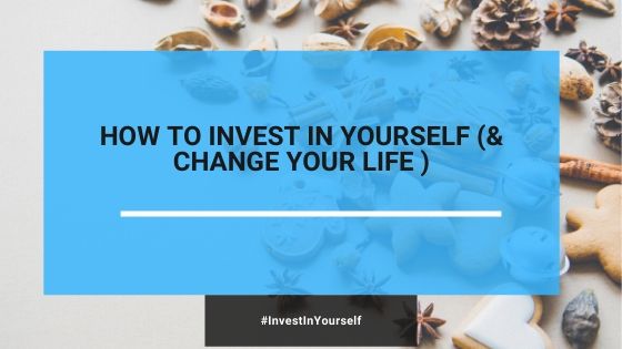 How To Invest In Yourself & Actually Get Results (2 Easy Steps)