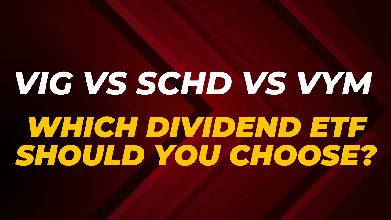 VIG Vs SCHD Vs VYM, Which Dividend ETF Should You Choose?